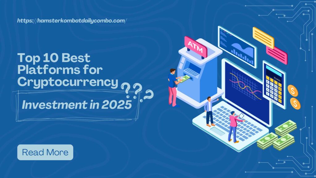 Top 10 Best Platforms for Cryptocurrency Investment in 2025 – hamster kombat daily combo